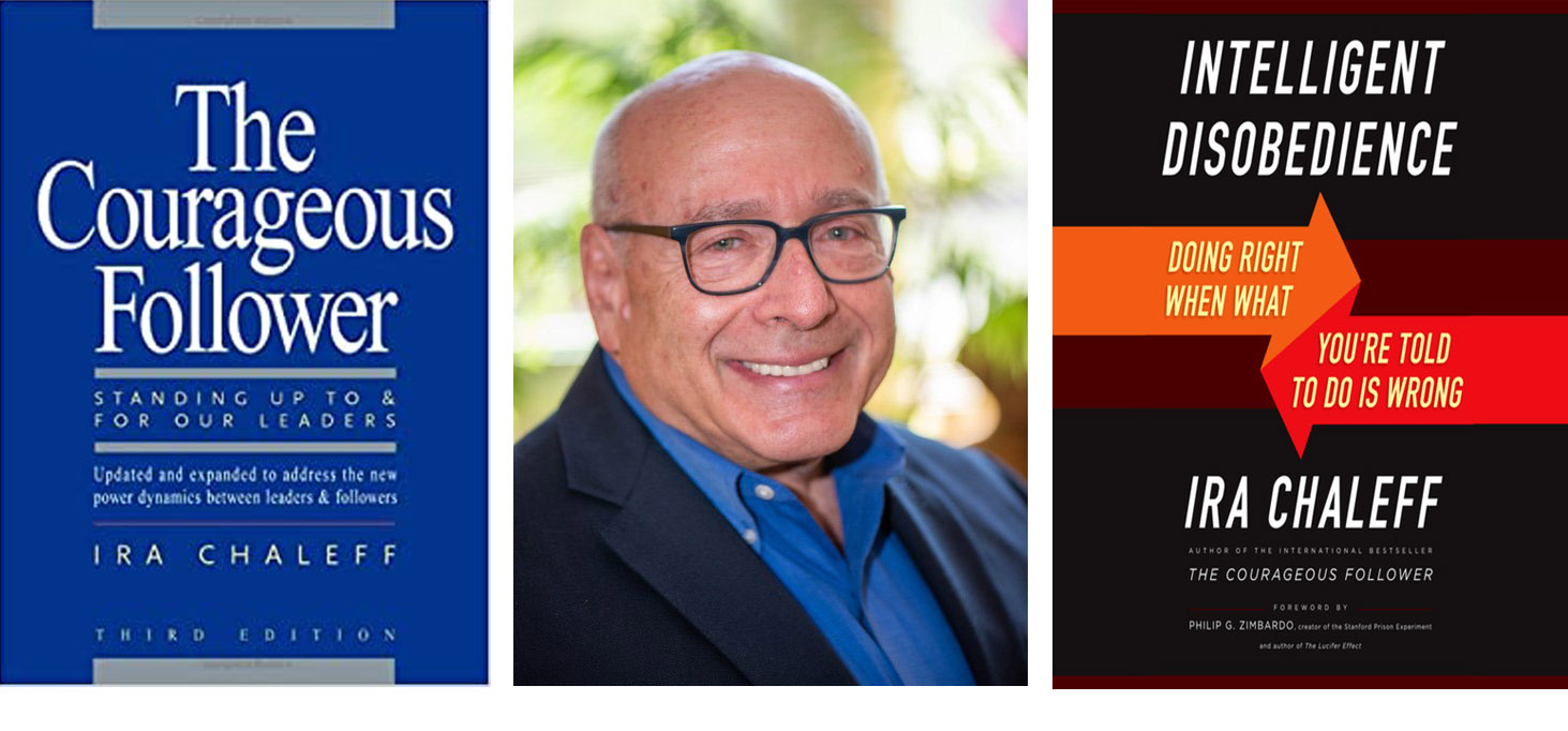 Ira Chaleff: Courageous Followership and Intelligent Disobedience